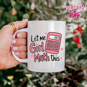 Let Me Girl Math This PNG File | Cute Trendy Girly Girl PNG | Funny Hot ...