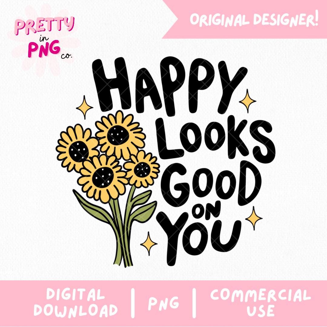 Happy Looks Good on You PNG | Trendy PNG | Popular PNG | Sunflower Png ...