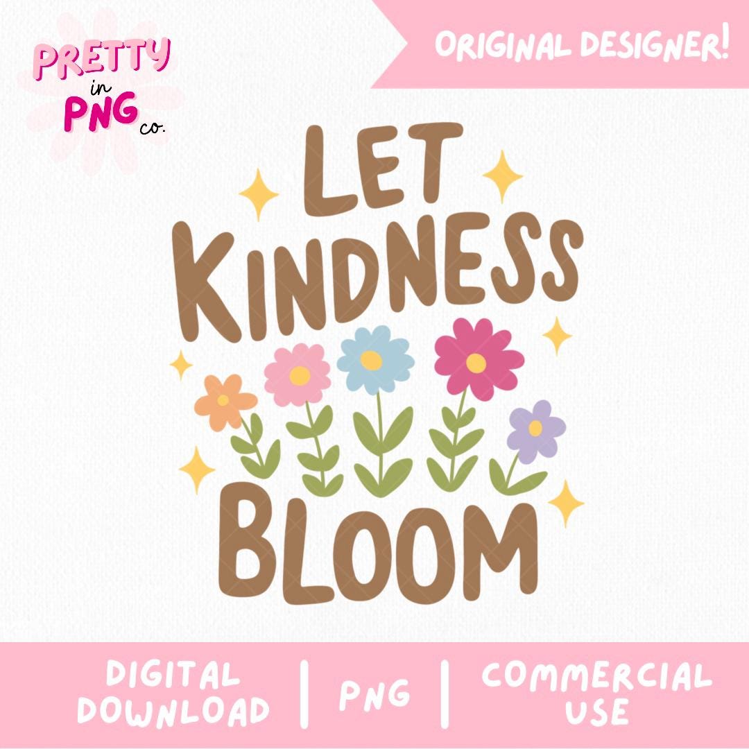 Let Kindness Bloom PNG | Trendy PNG | Popular PNG | Mental Health Png ...