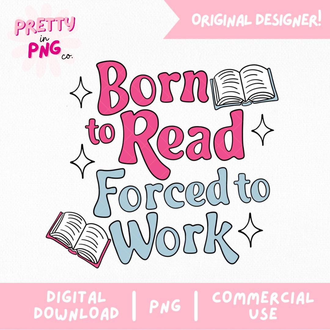 Born to Read Forced to Work PNG | Book Lover Quote PNG | Funny Digital ...