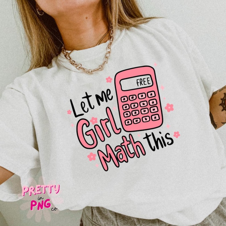 Let Me Girl Math This PNG File Cute Trendy Girly Girl PNG Funny Hot ...