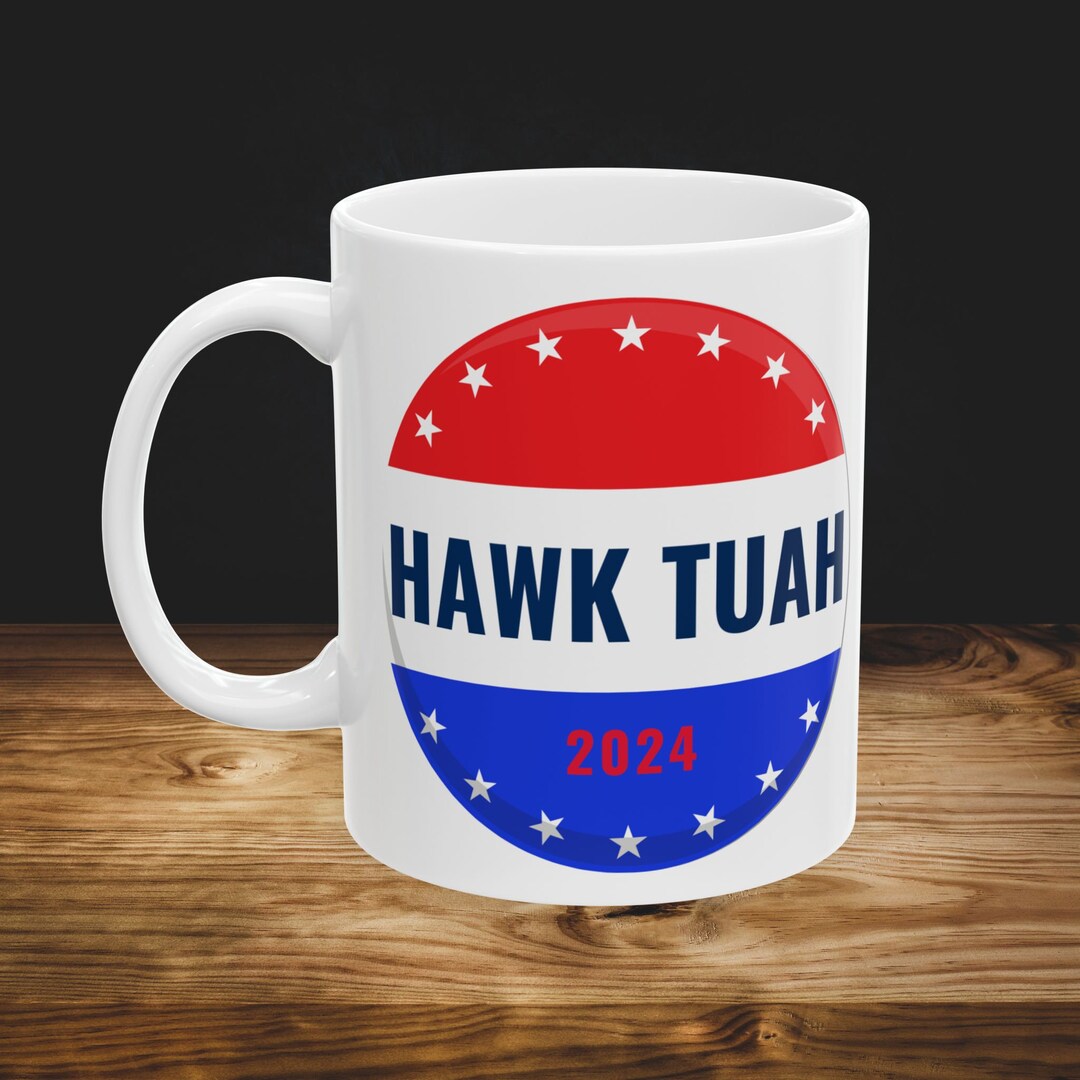 Hawk Tuah Election 2024 Political Mug, Election Year Mug Voting Season ...