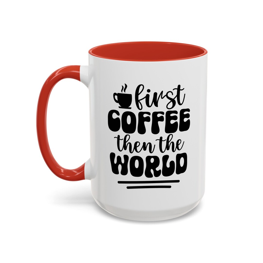 First COFFEE Then the World Accent Coffee Mug 11, 15ozsarcastic Mug ...