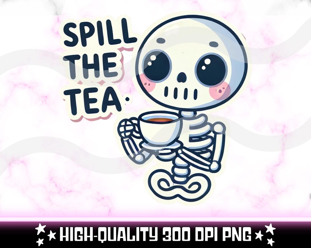 Spill the Tea PNG, Cute Skeleton Sublimation Design, Trendy Skull Funny ...