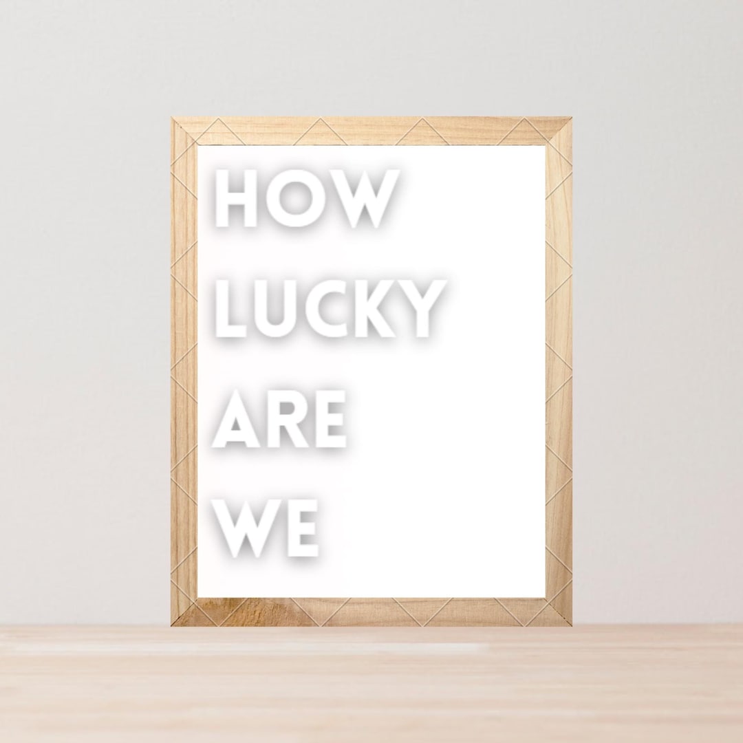 How Lucky Are We Print - Etsy