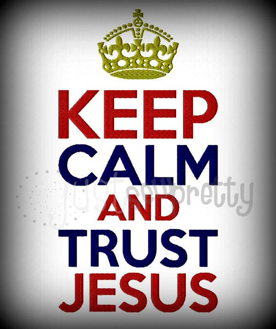 Keep Calm And Trust Jesus