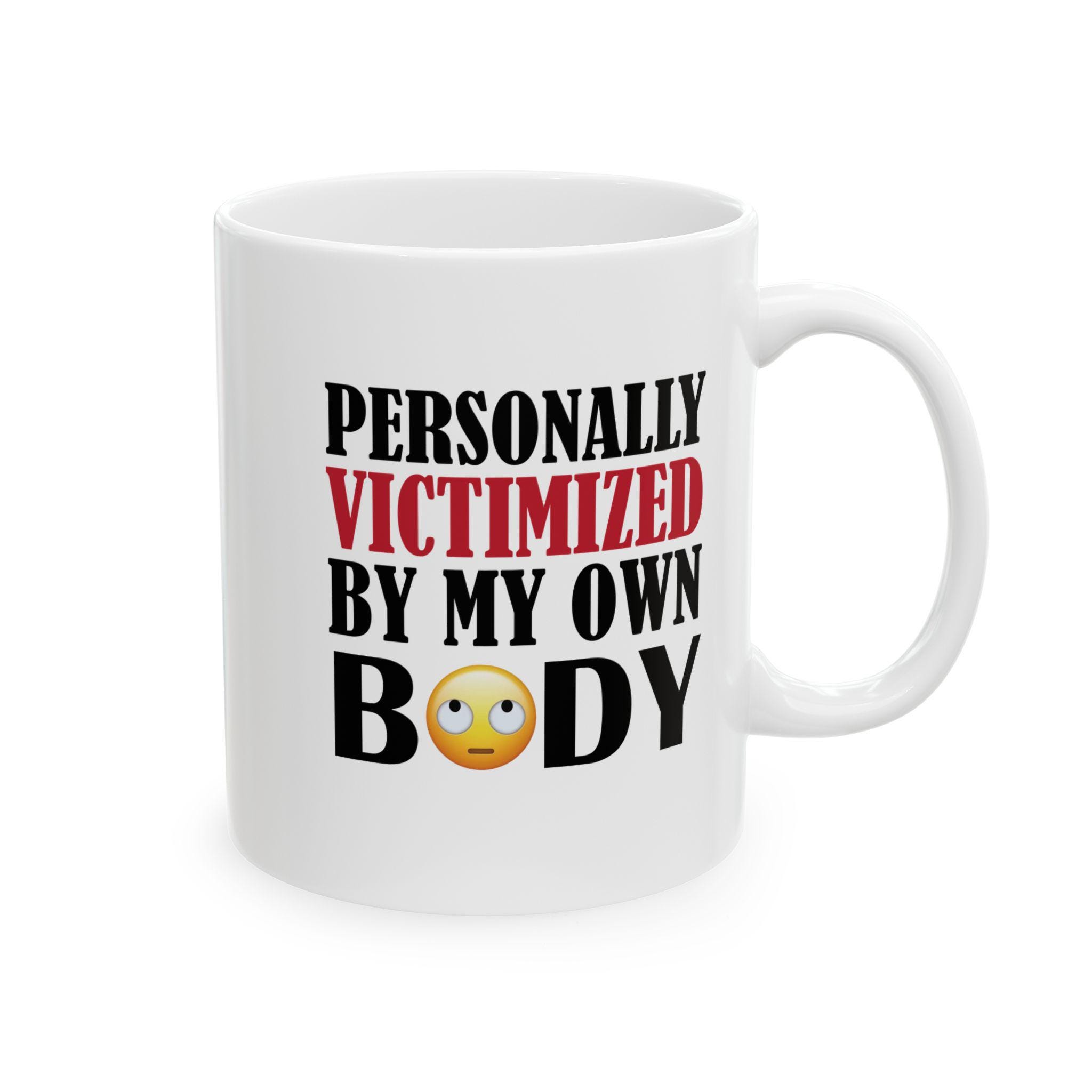 Personally Victimized by My Own Body Ceramic Coffee Mugs - Organ Donor ...