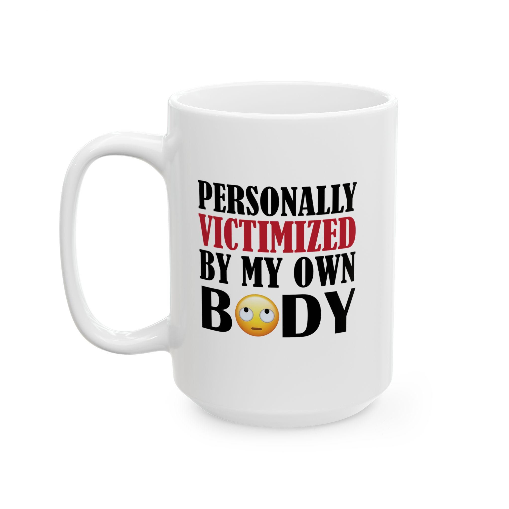 Personally Victimized by My Own Body Ceramic Coffee Mugs - Organ Donor ...