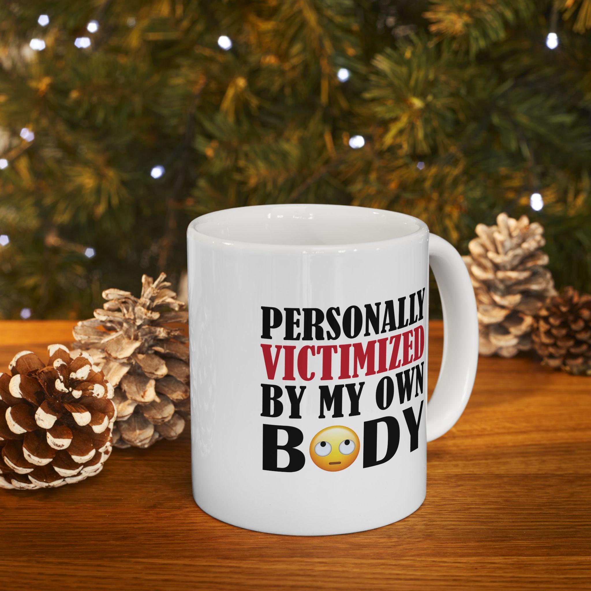 Personally Victimized by My Own Body Ceramic Coffee Mugs - Organ Donor ...