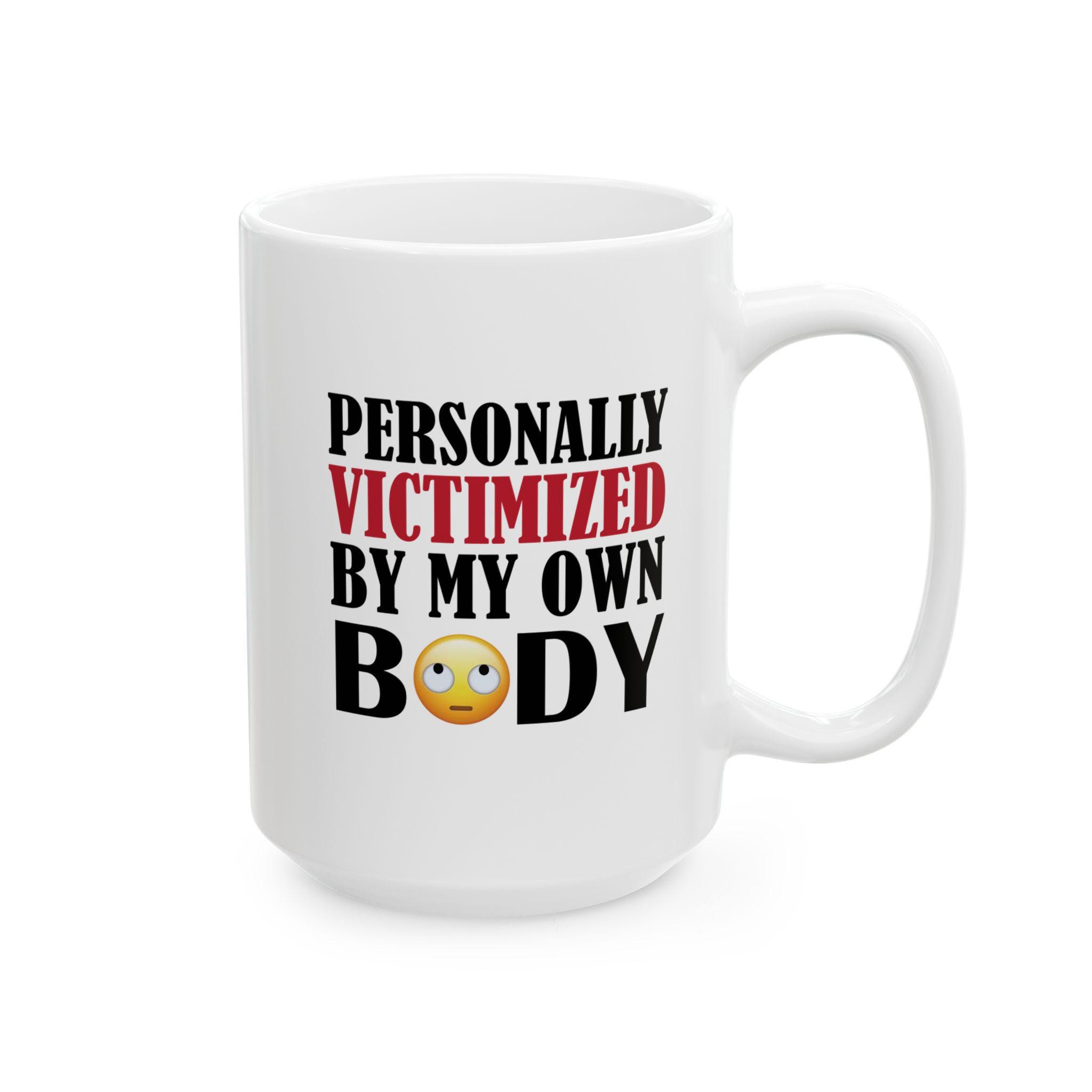 Personally Victimized by My Own Body Ceramic Coffee Mugs - Organ Donor ...