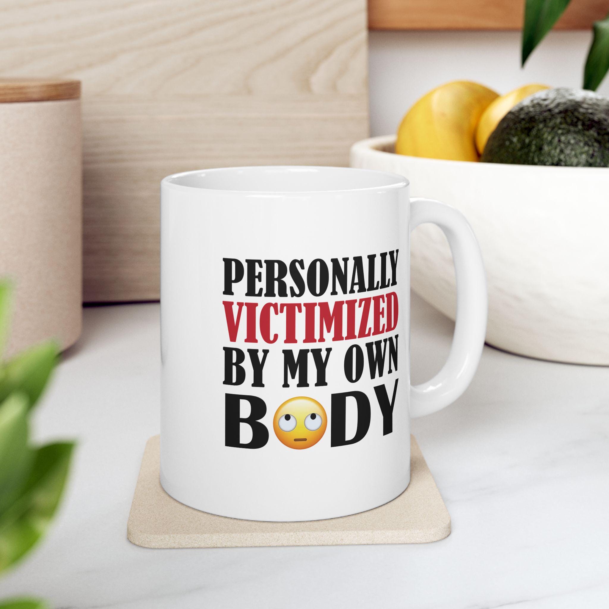 Personally Victimized by My Own Body Ceramic Coffee Mugs - Organ Donor ...