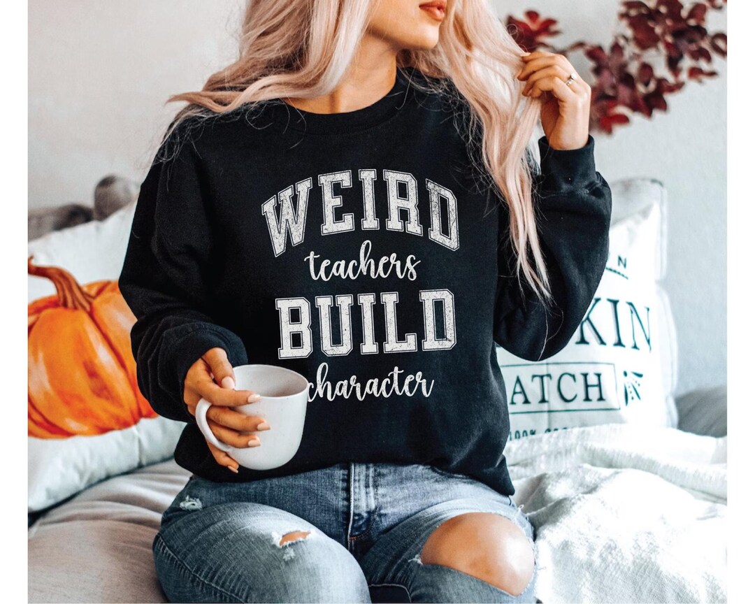 Weird Teachers Build Characters Teacher Shirt Teacher Gift Funny ...