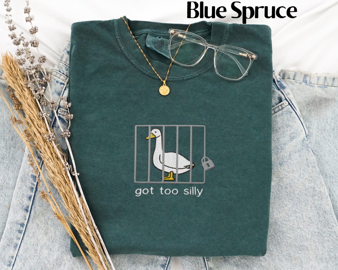 Comfort Colors Embroidered Shirt Silly Goose Shirt Got Too Silly T ...