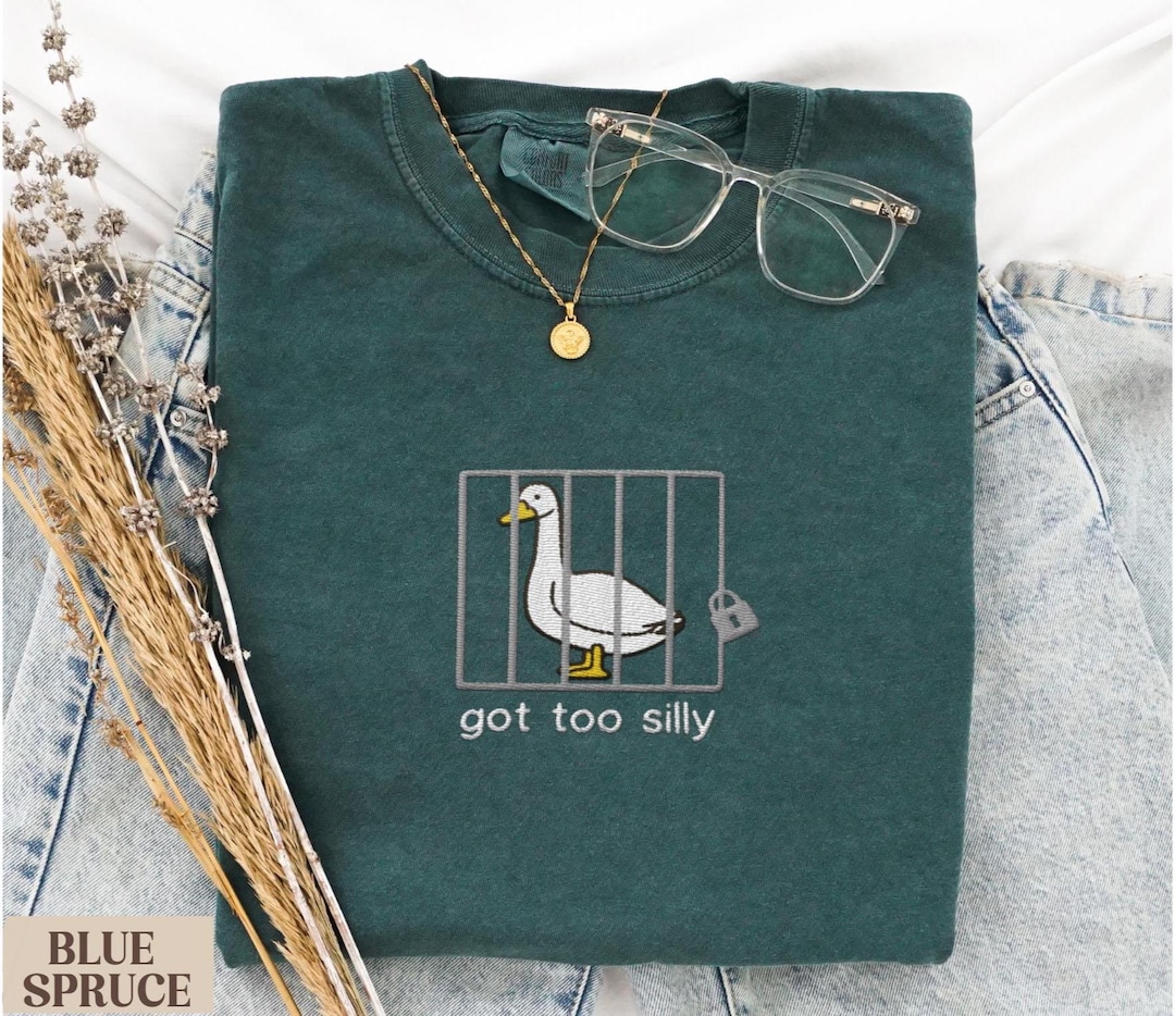 Comfort Colors Embroidered Shirt Silly Goose Shirt Got Too Silly T ...