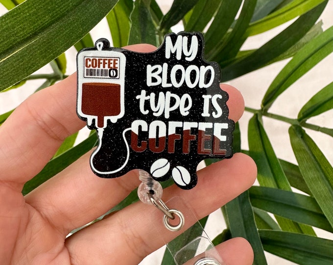 My Blood Type is Coffee Badge Reel for Nurses, Cnas, Doctors, Physician ...