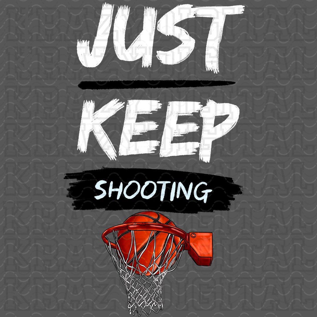 Basketball PNG, Just Keep Shooting Design, Encouraging Sports Digital ...