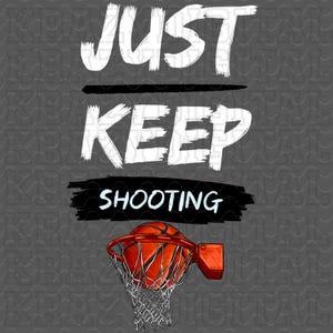 Basketball PNG, Just Keep Shooting Design, Encouraging Sports Digital ...
