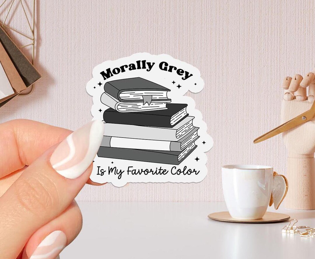 Morally Grey is My Favorite Colour Bookish Sticker, Book Lover Gift ...