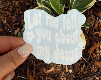 Let Me Tell You About My Jesus Christian Sticker That is Waterproof ...