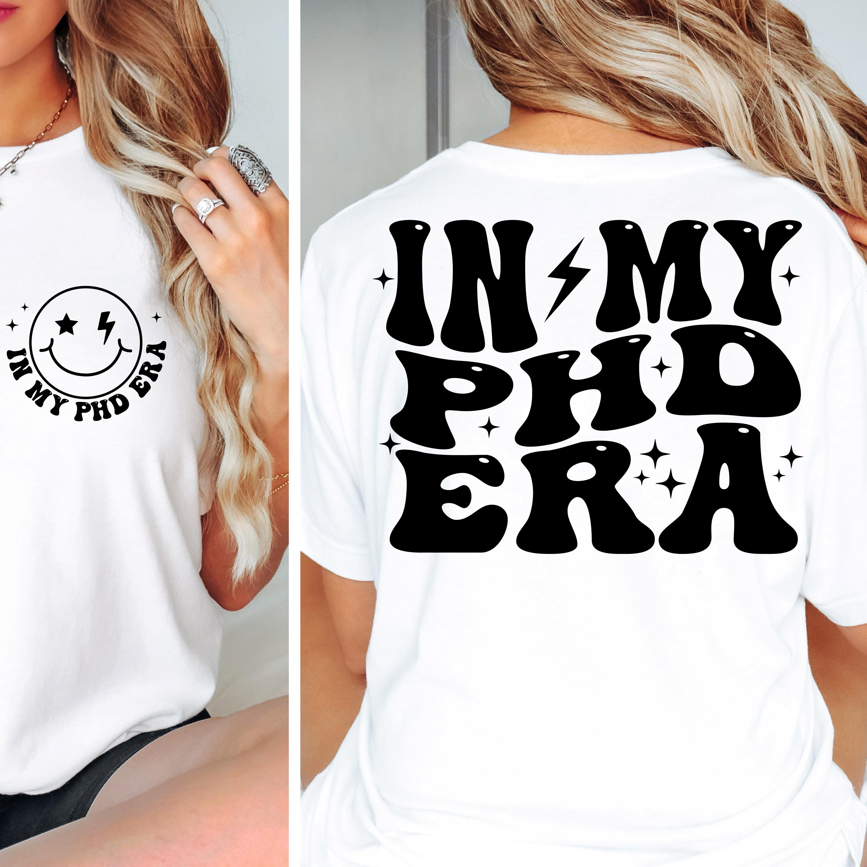In My Phd Era Svg, Phd Png, Doctorate Svg, Phd Shirt Svg, Funny Phd Graduate School Student Gift ...