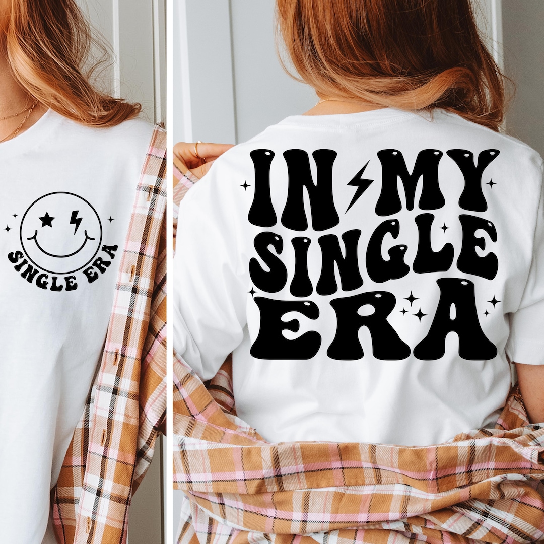 In My Single Era Svg, Single Png, Independent Woman Svg, Single Shirt ...