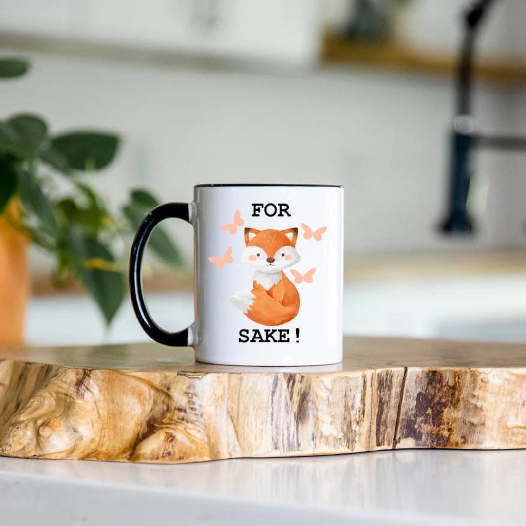 For Fox Sake Mug, Cute and Funny Coffee, Tea, or Hot Cocoa Mug Mug With ...