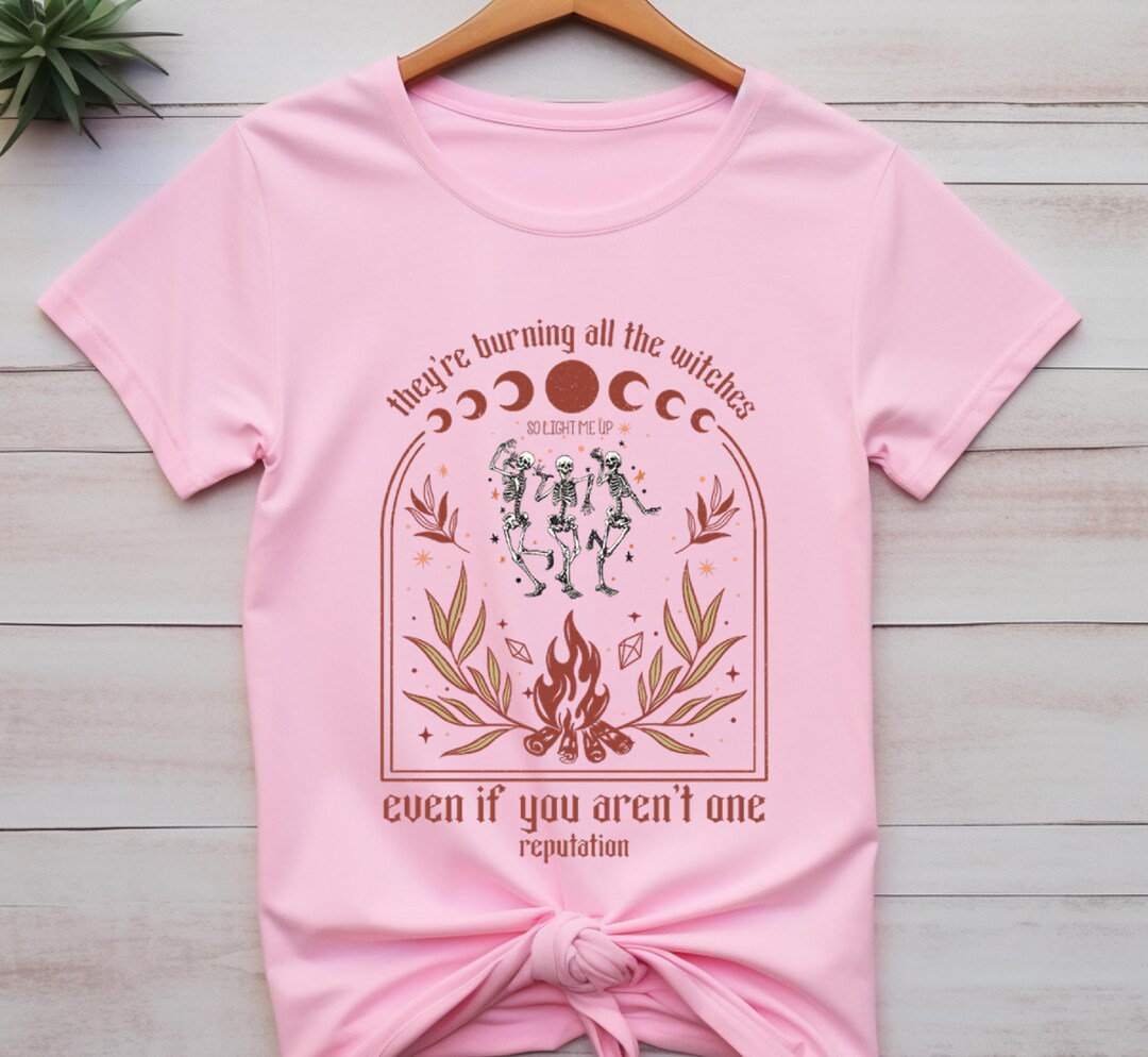 They're Burning All the Witches Even If You Aren't One Shirt, Halloween ...
