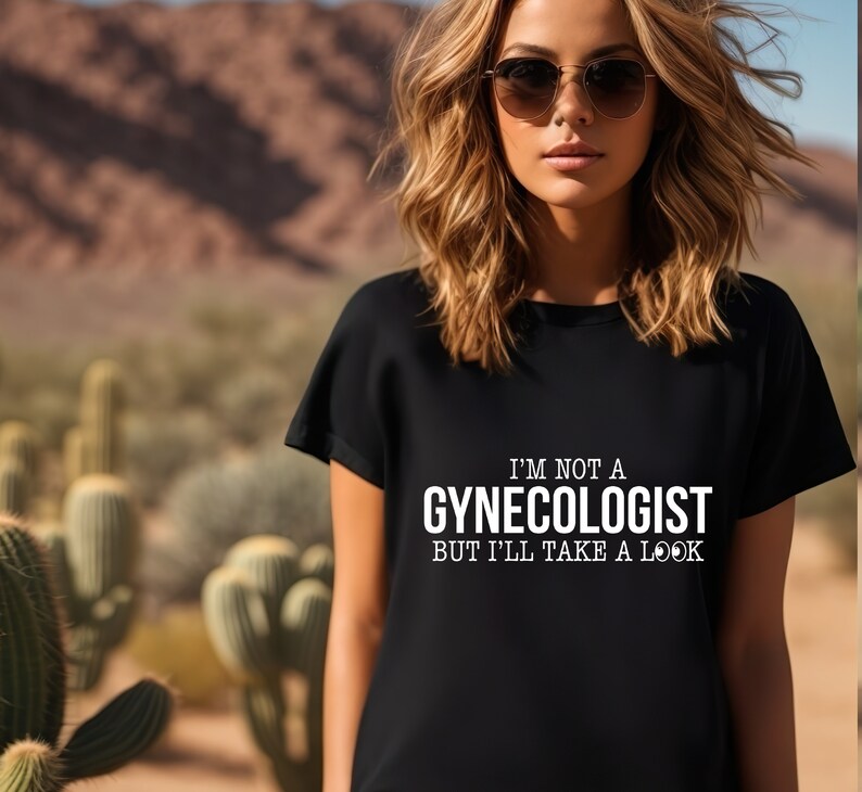 I'm Not A Gynecologist but I'll Take A Look T-shirt - Funny Unisex Joke ...