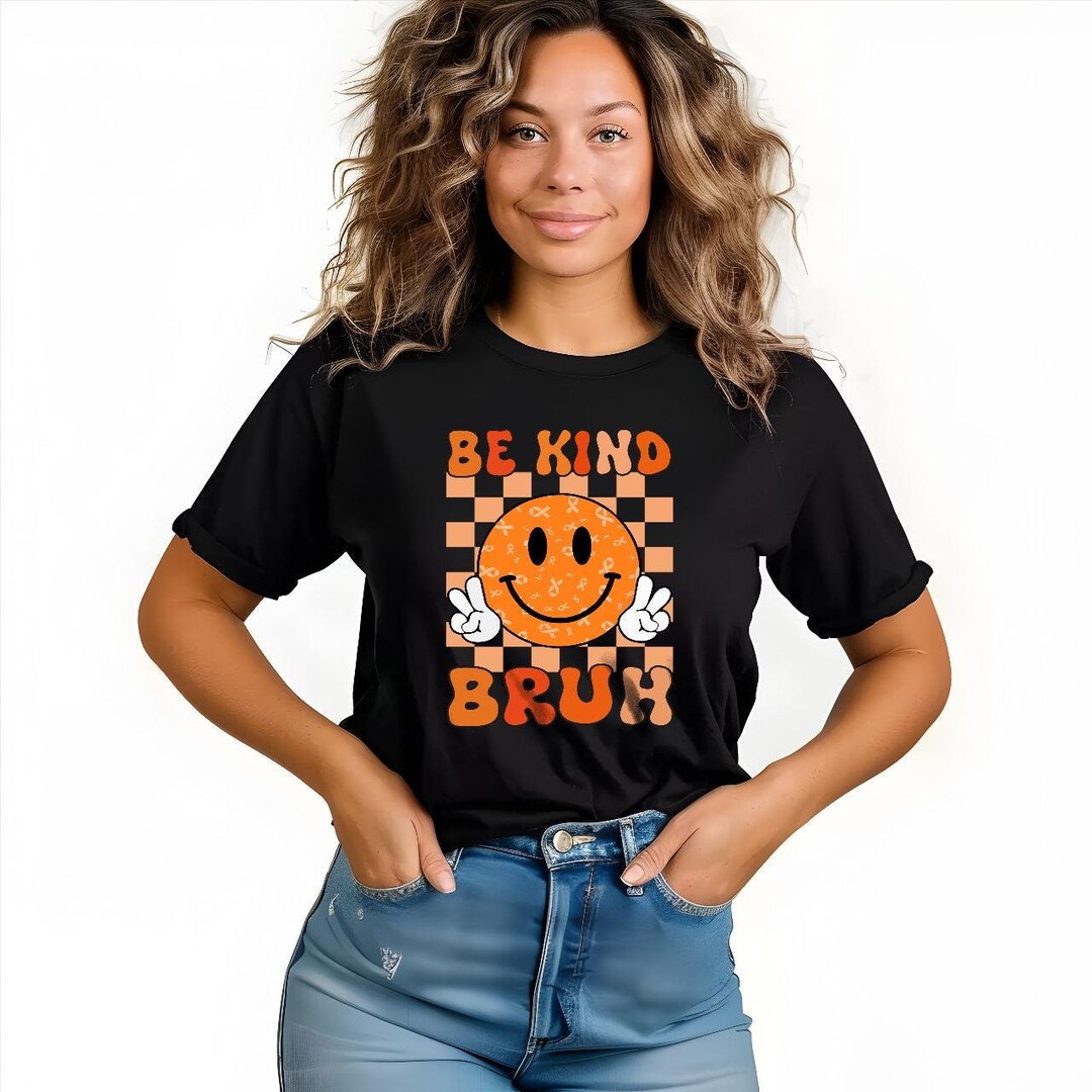 Unity Day Orange Shirt Anti Bullying Be Kind Bruh Kindness Unisex ...