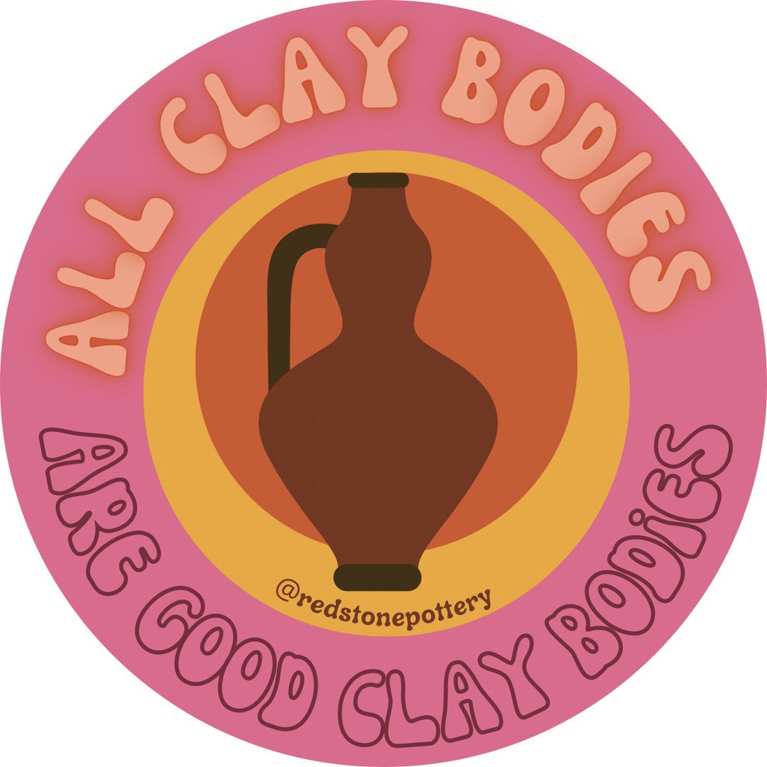 All Clay Bodies Are Good Clay Bodies Sticker - Etsy