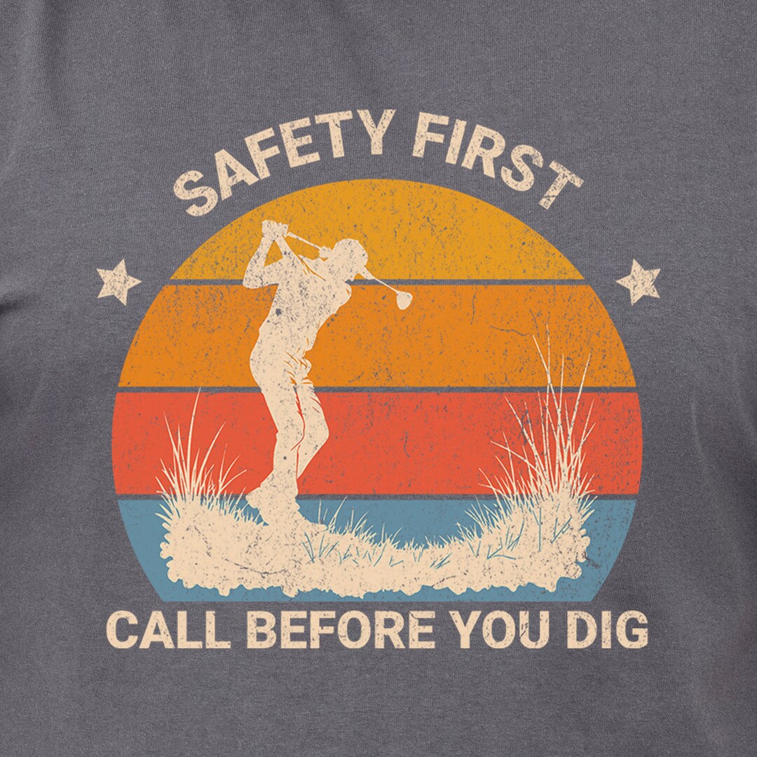 Safety First Call Before You Dig Shirt Golf Apparel, Golfer Shirt ...