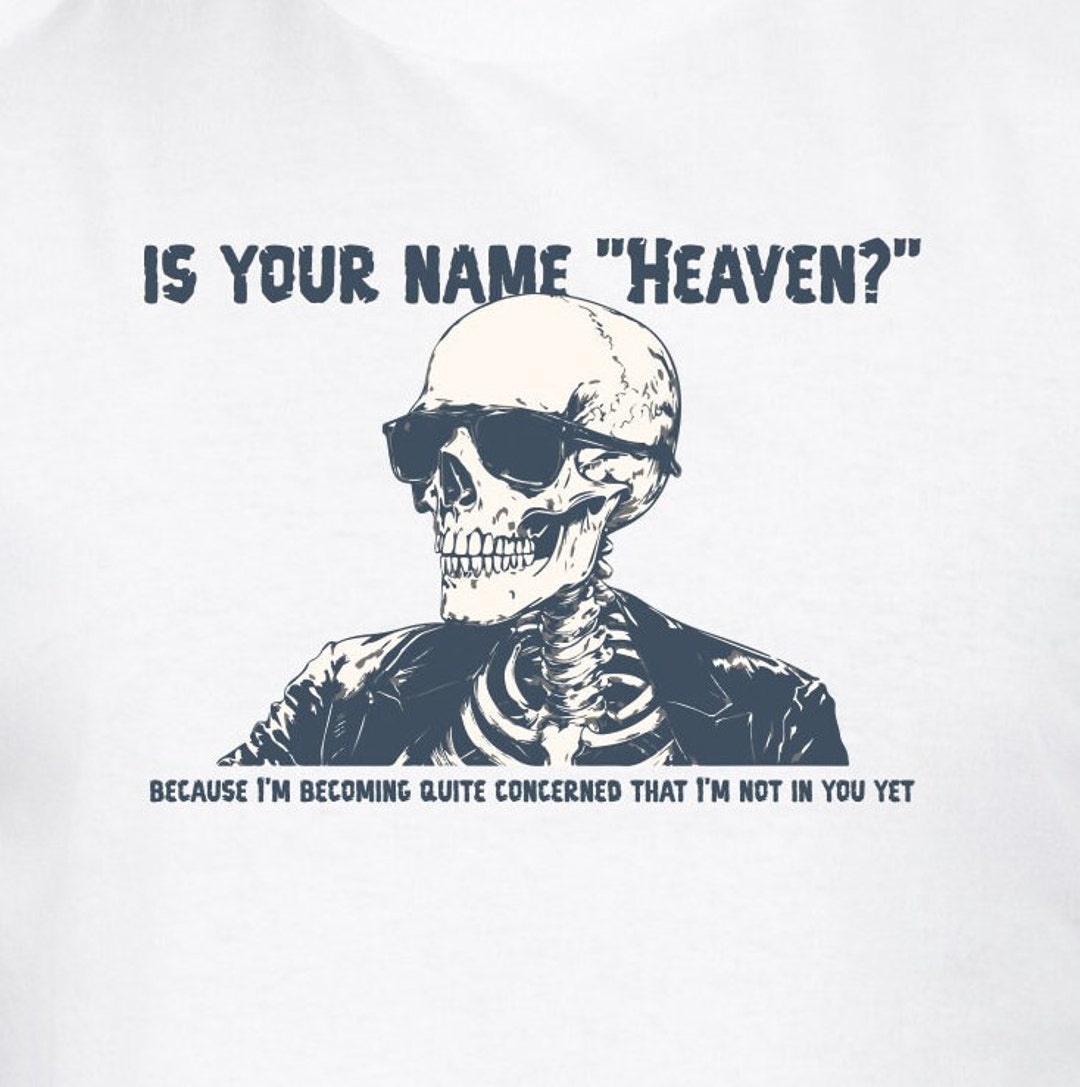Flirty Skeleton, is Your Name Heaven, Themed Shirts, Happy Halloween ...