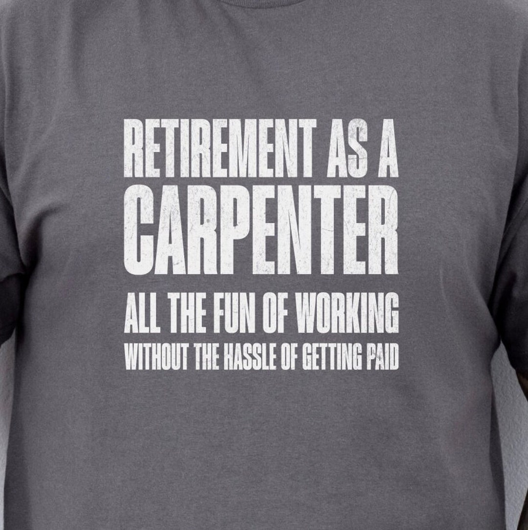 Retirement as a Carpenter, Carpenter Retirement, Funny Retirement ...