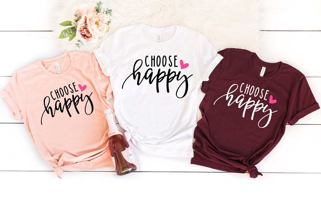 Choose Happy, Happy T-shirt, Inspirational Shirt, Womens Shirt, Happy ...