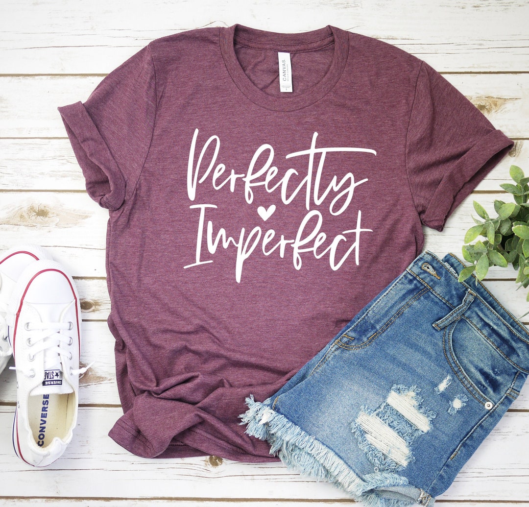 Perfectly Imperfect Shirt, Motivational Shirt, Inspirational Shirts ...