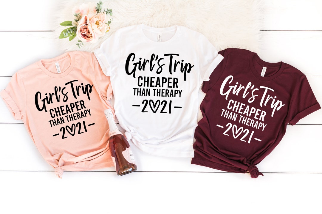 Girls Trip Cheaper Than Therapy 2021 Shirt, Girls Trip Shirts, Girls ...