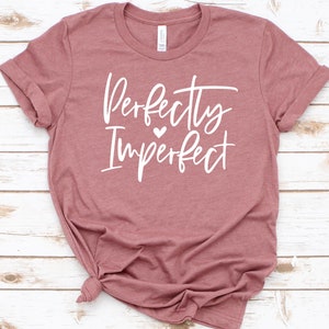 Perfectly Imperfect Shirt, Motivational Shirt, Inspirational Shirts ...