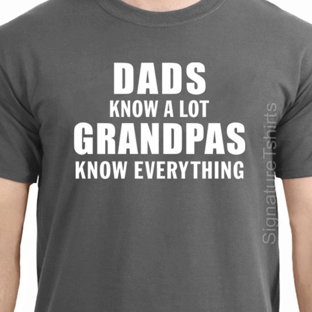 Fathers Day T Dad T Dads Know A Lot Grandpas Know Everything