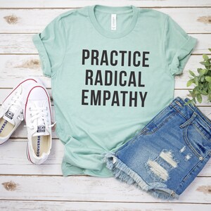 Practice Radical Empathy Shirt, Feminist Shirt, Feminist Gift, Empathy ...
