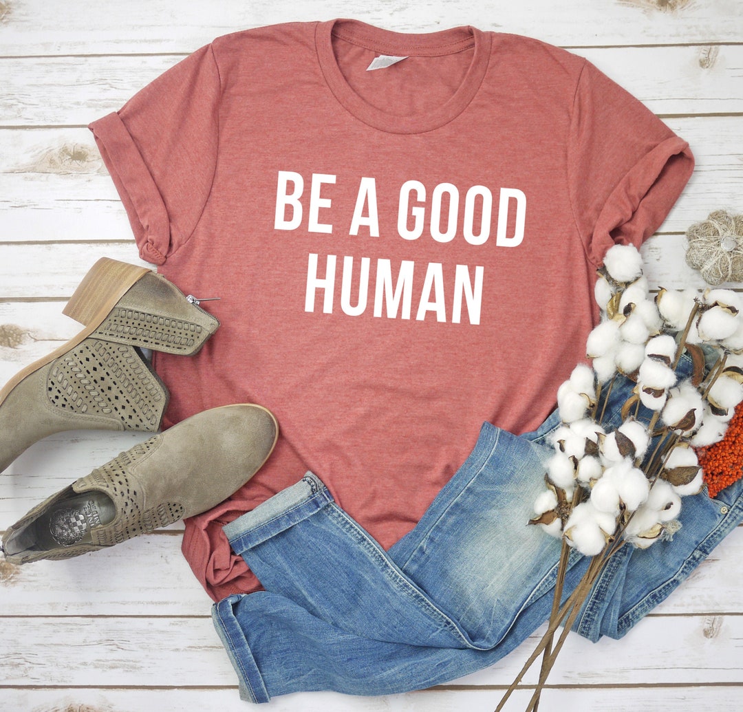 Be A Good Human Shirt Be A Good Human Gift Be Kind Shirt Be Kind Gift ...