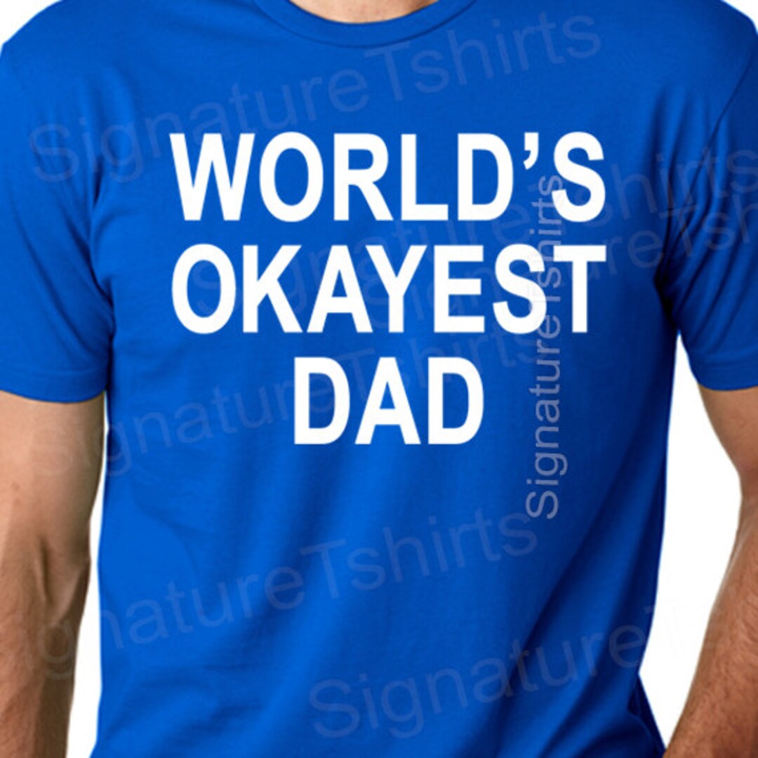 World's Okayest Dad Mens T-shirt Funny Humor T Shirt New Daddy Tee ...