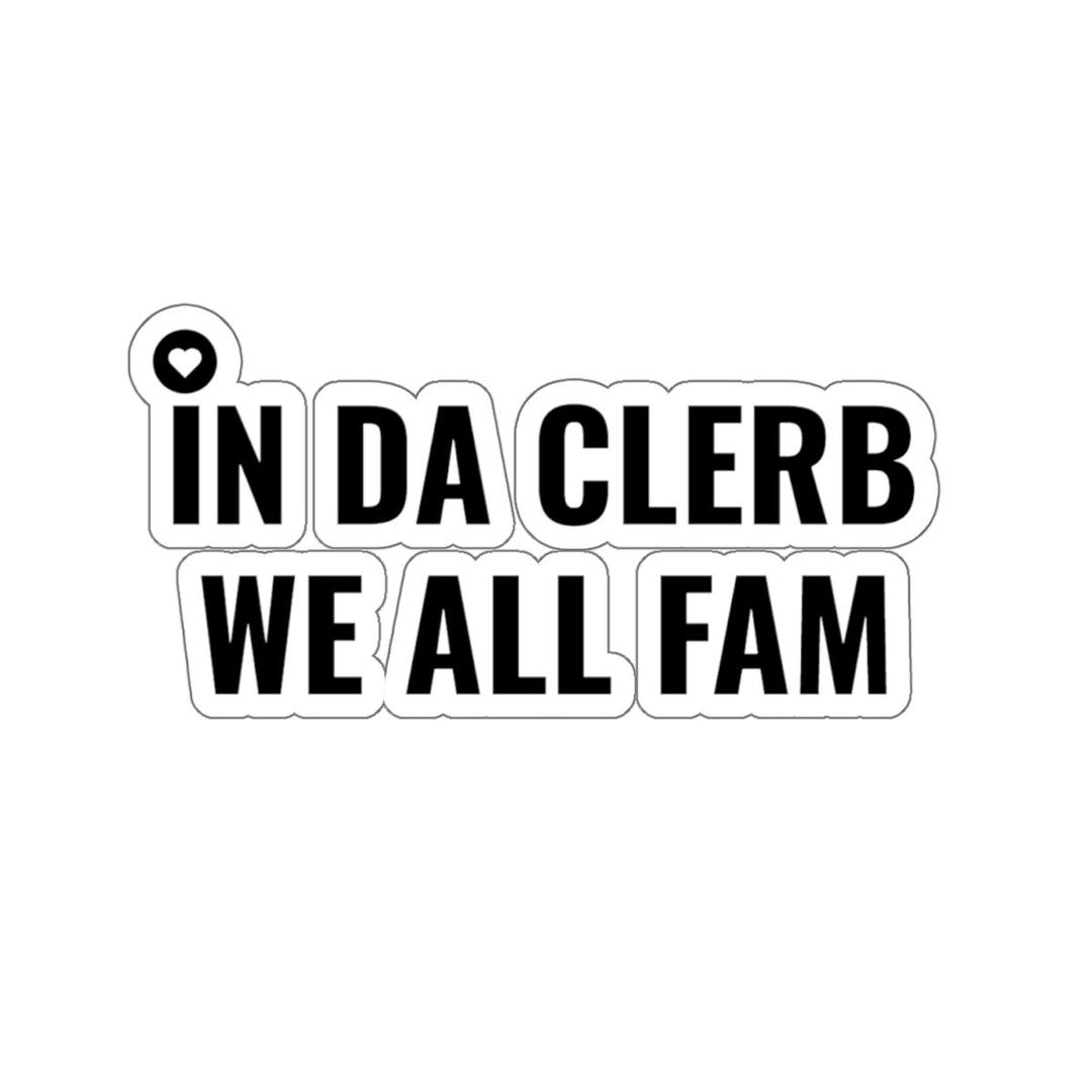 In Da Clerb We All Fam Sticker 4x4, Festive Clothing, Family Gathering ...