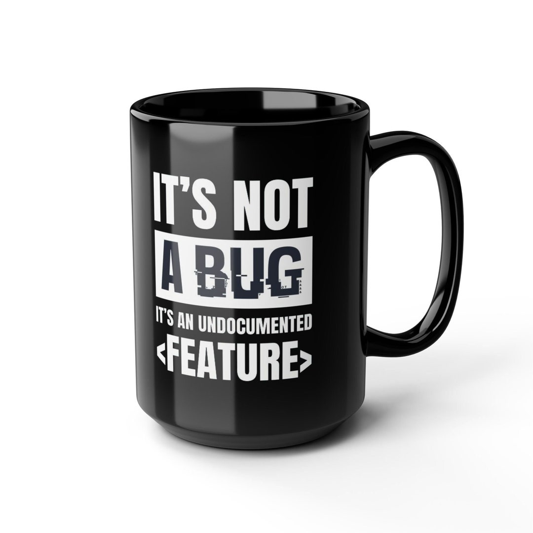 It's Not a Bug Its a Feature Funny Tech Programmer Mug (11oz, 15oz) - Etsy