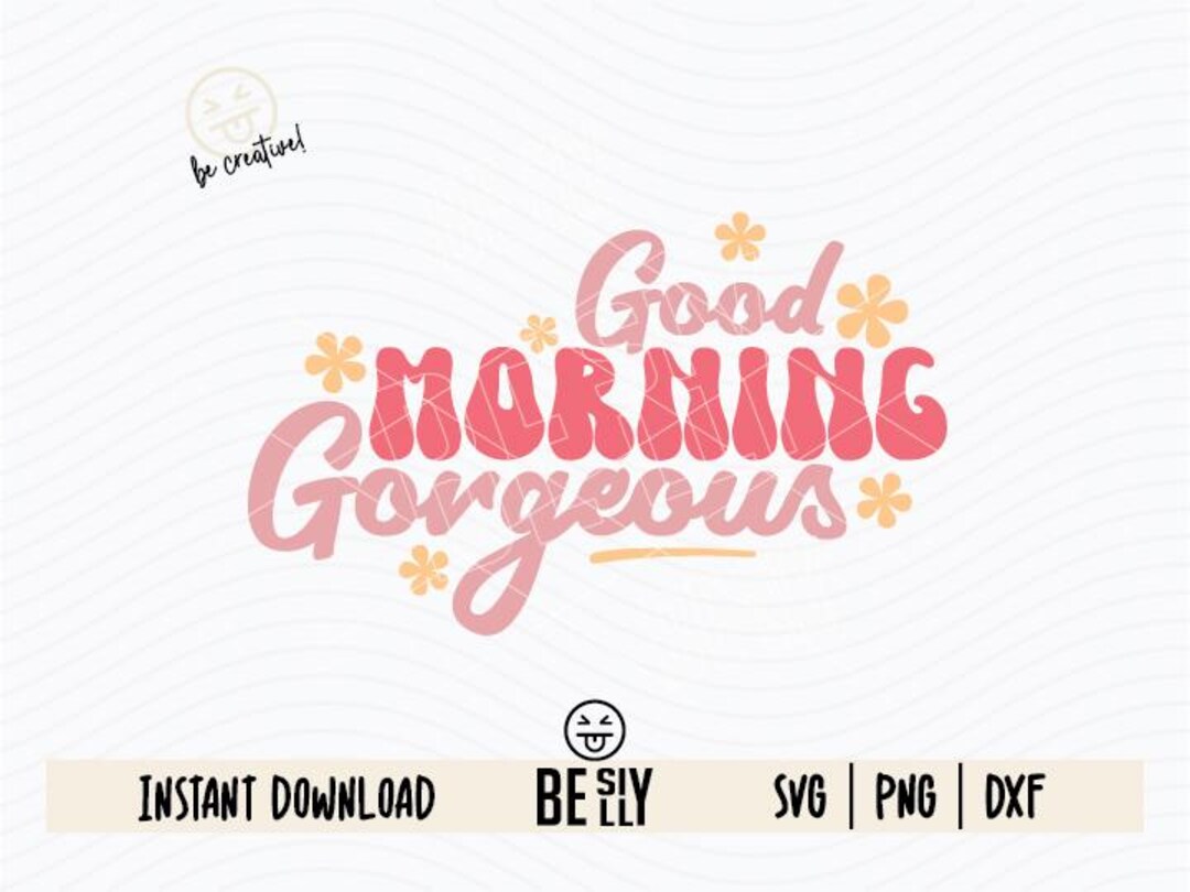 Good Morning Gorgeous SVG File, Positive Quotes SVG, for Silhouette ...
