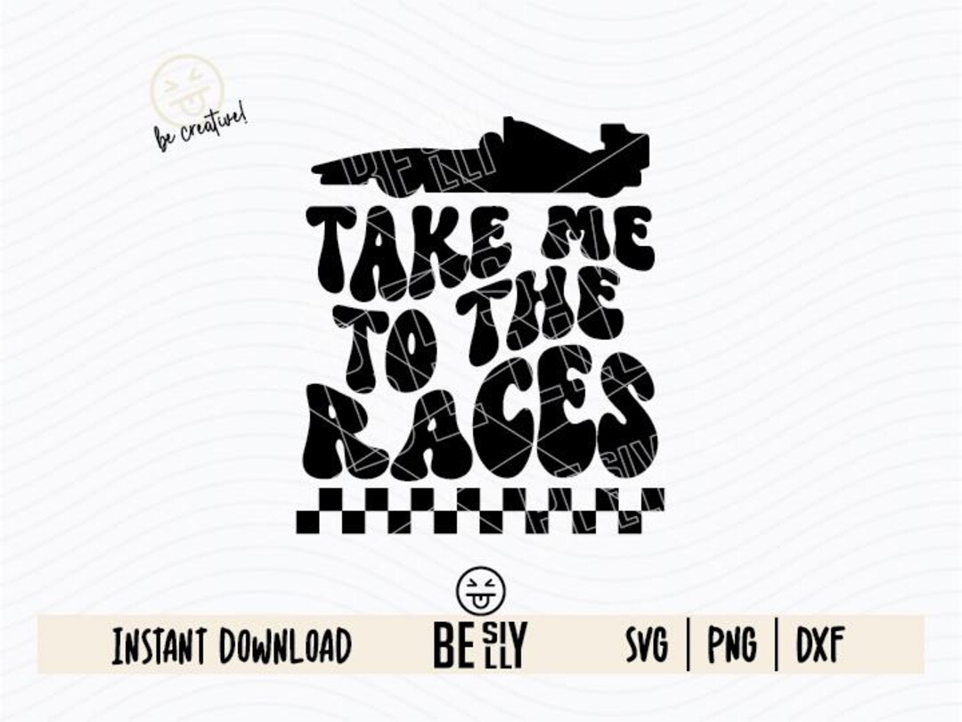Take Me to the Races Svg, F1 Svg, Car Race Svg, Race Life Svg, Car ...