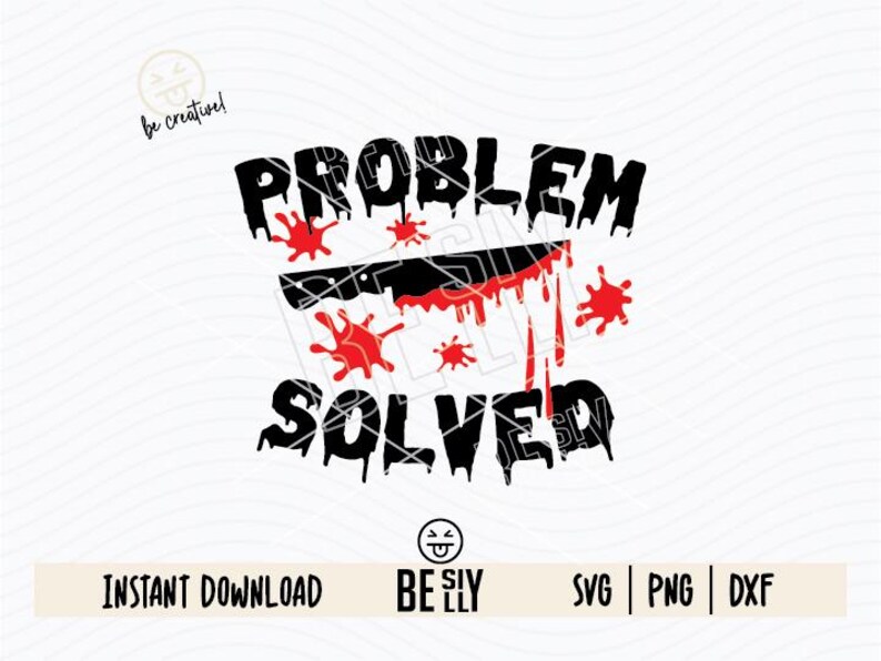 Problem Solved Svg, Funny Tshirt Svg, Knife True Crime Svg, Bloody Svg ...