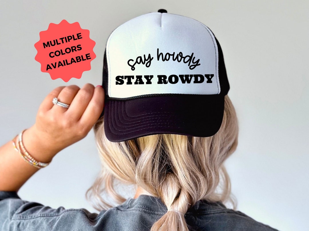 Say Howdy Stay Rowdy Trucker Hat, Party Hat, Bachelorette Hat, Birthday ...