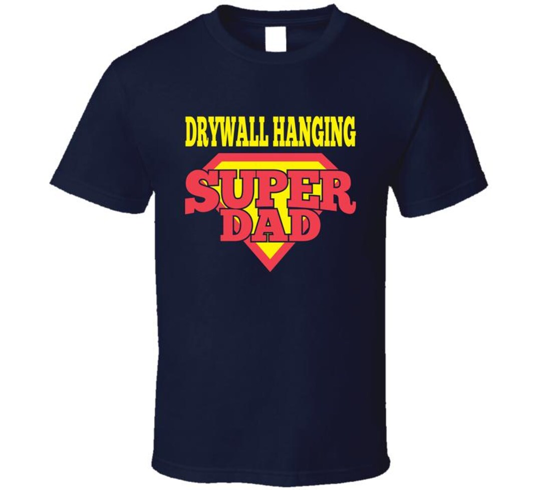 Drywall Hanging Tee - Super Dad T-shirt - Funny DIY Gift for Dad ...