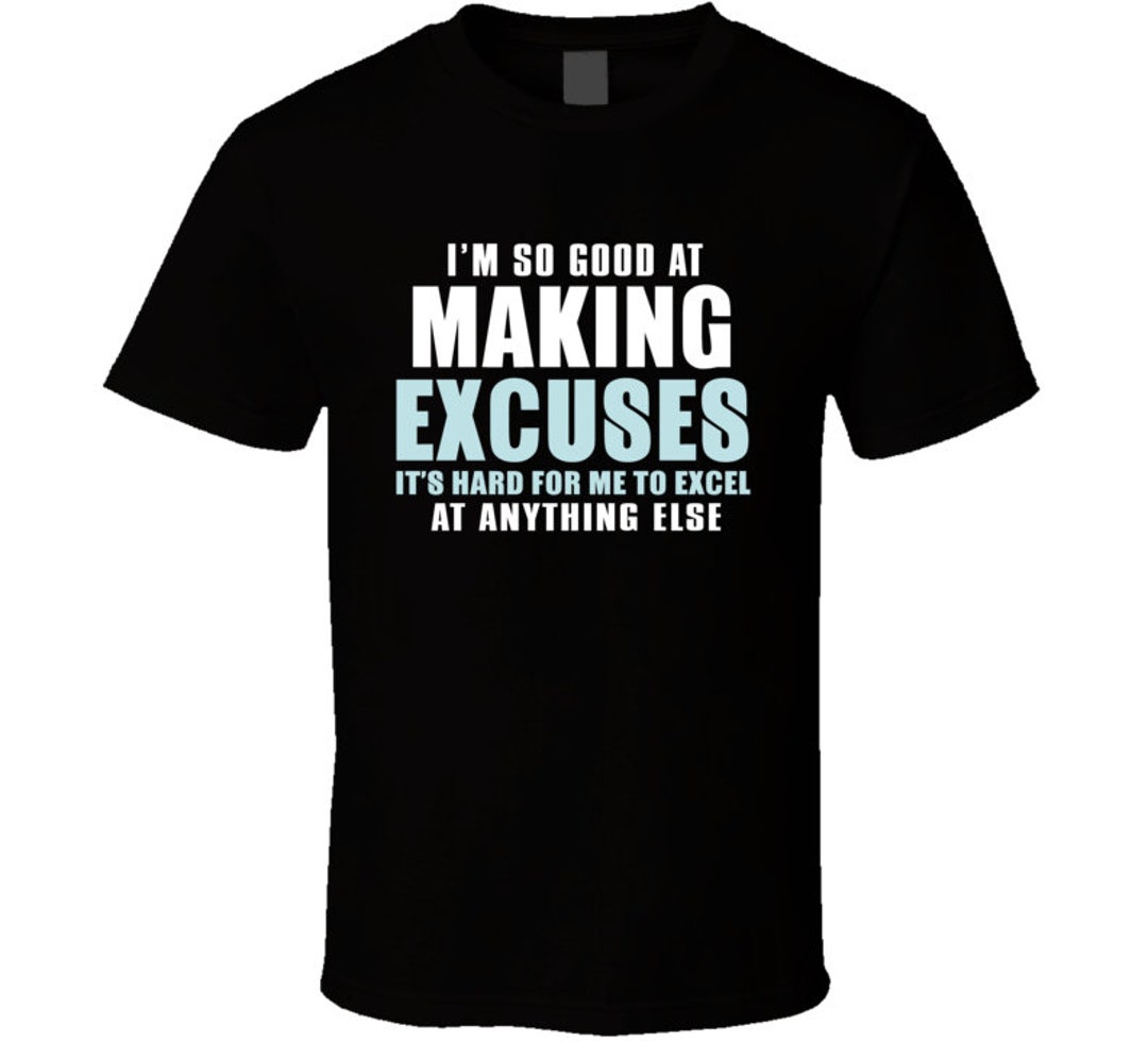 Funny Making Excuses Shirt Saying Sarcasm Joke Gift T Shirt - Etsy