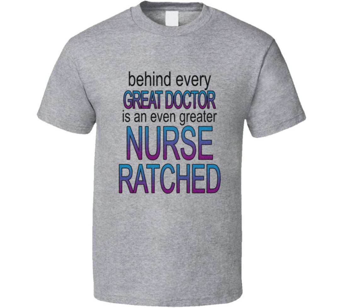 Vintage Nurse Ratched Funny Quote Shirt, Great Doctor Nursing Gift T ...